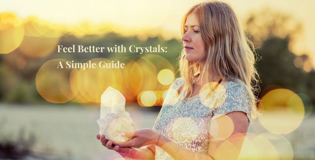 Feel Better with Crystals: A Simple Guide | Saralee Hofrichter